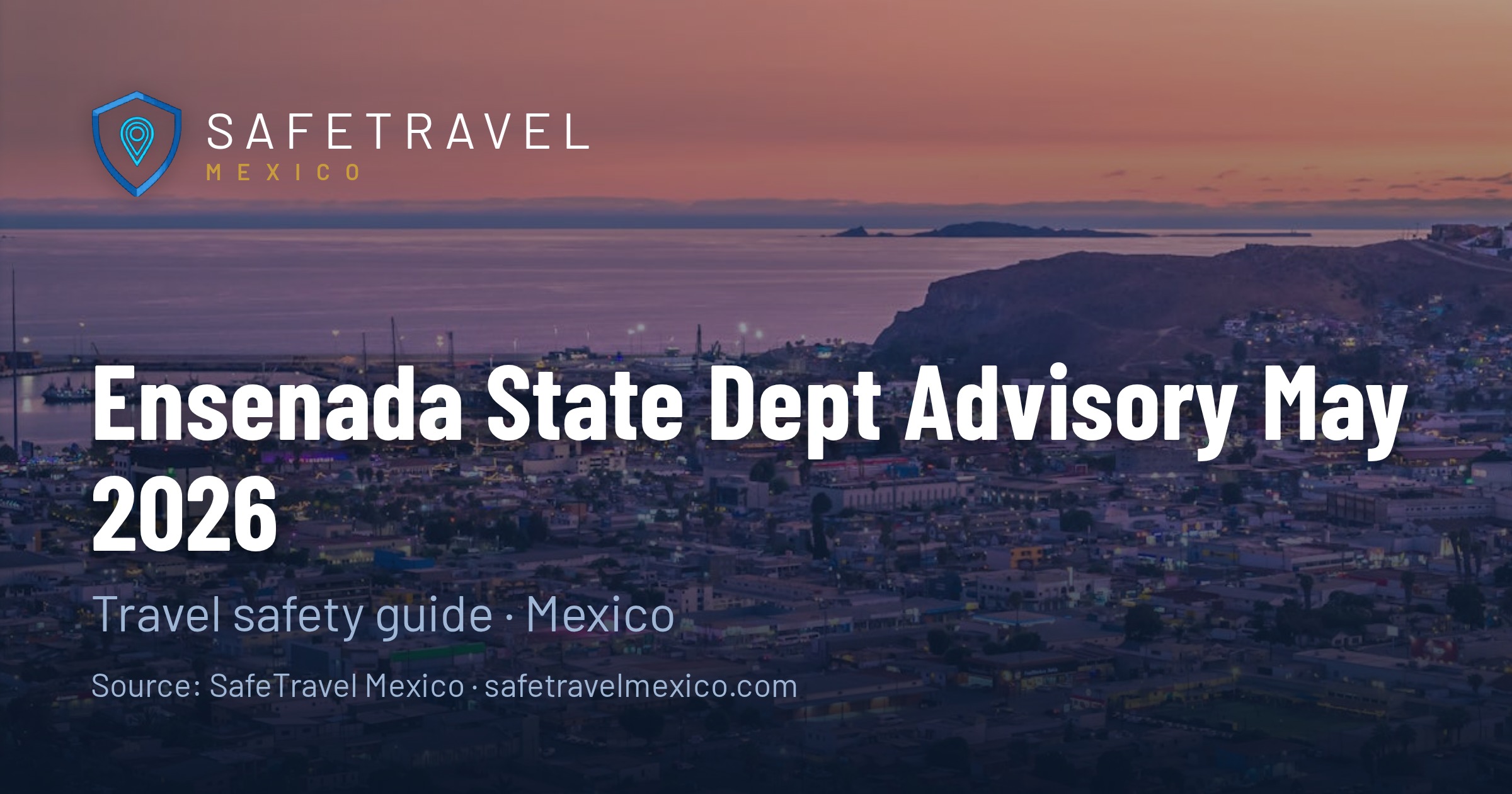 Ensenada Safety 2026: State Dept Clarifies Travel Advisory for Baja ...